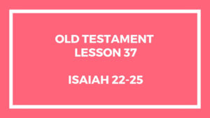 Old Testament Lesson 37 – Gospel Doctrine | Jeremy Eveland